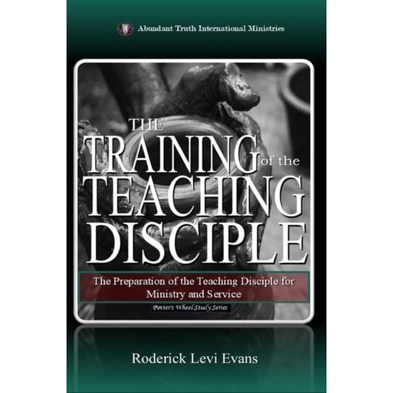 The Potter's Wheel Study The Training of the Teaching Disciple: The ...