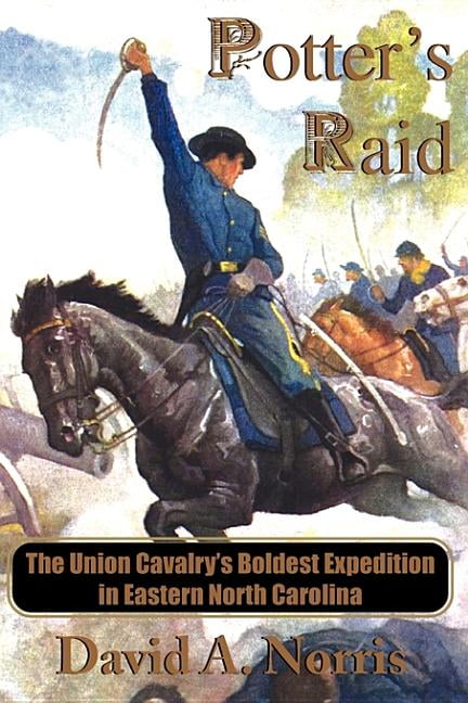 Potter's Raid: The Union Cavalry's Boldest Expedition in Eastern North ...