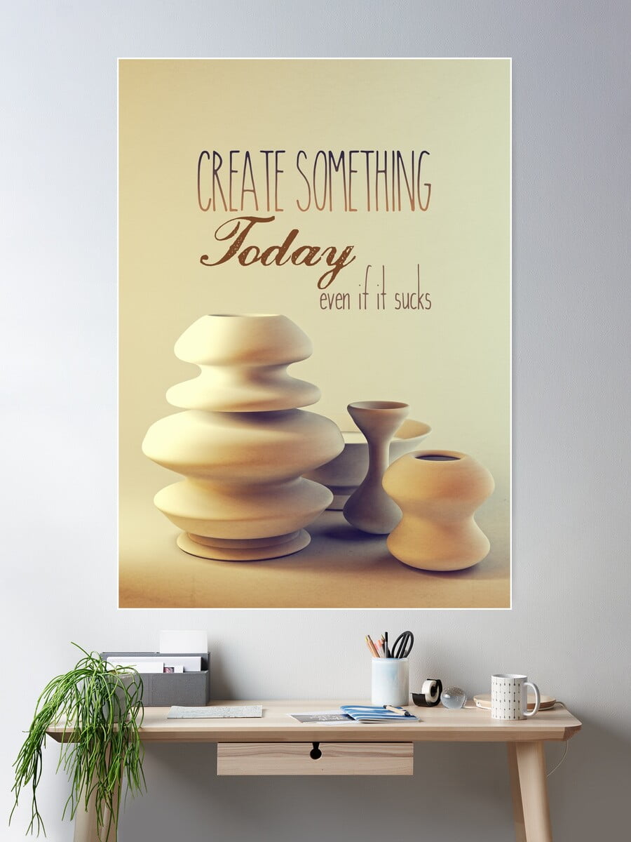 Pottery Still Life Create Something Today Even If It Sucks Poster Wall ...
