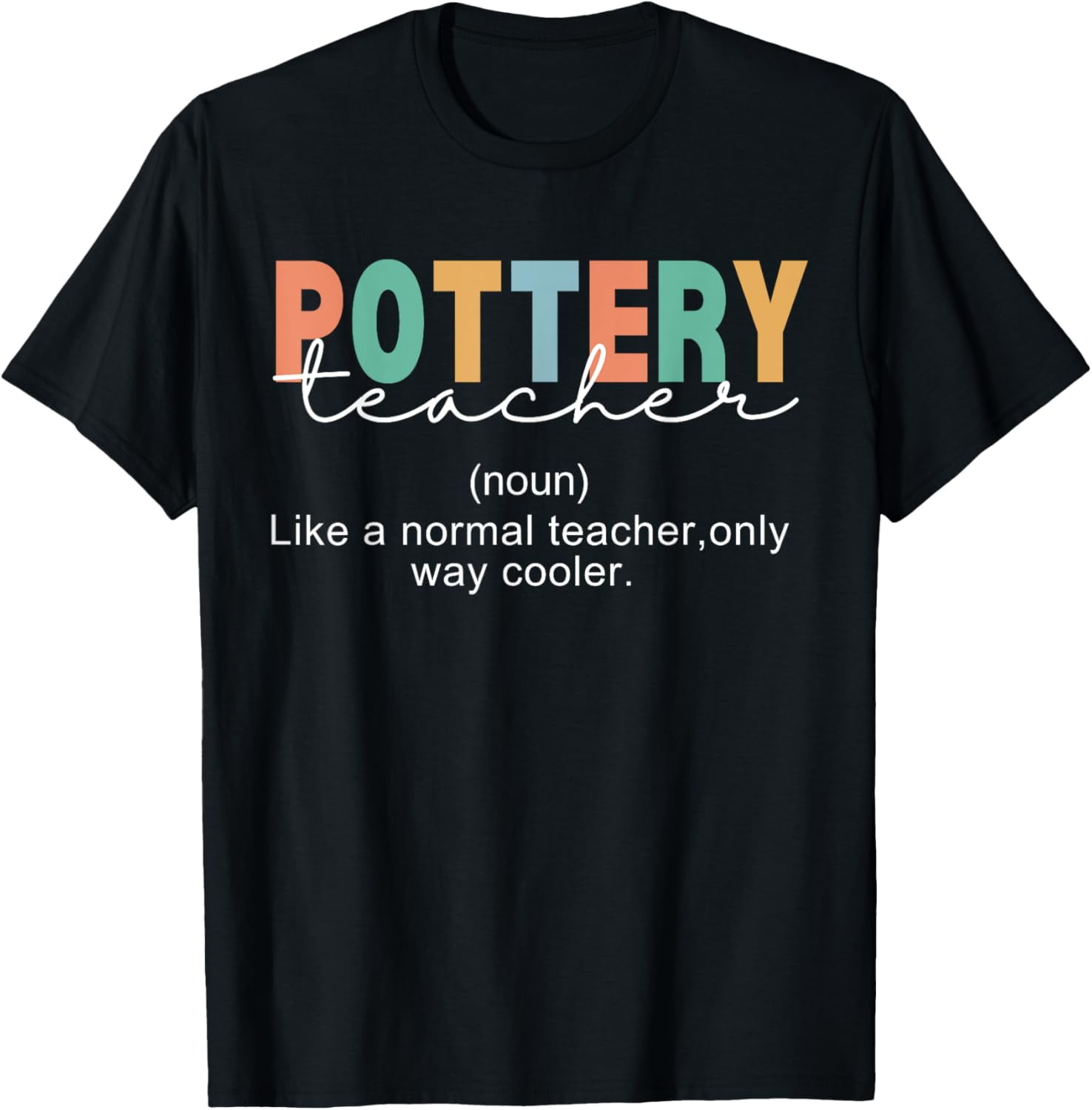 Pottery Teacher Definition Normal Only Cooler Ceramics T-Shirt ...
