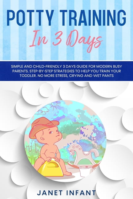 Potty Training in 3 Days: Simple and Child-friendly 3 Days Guide for ...