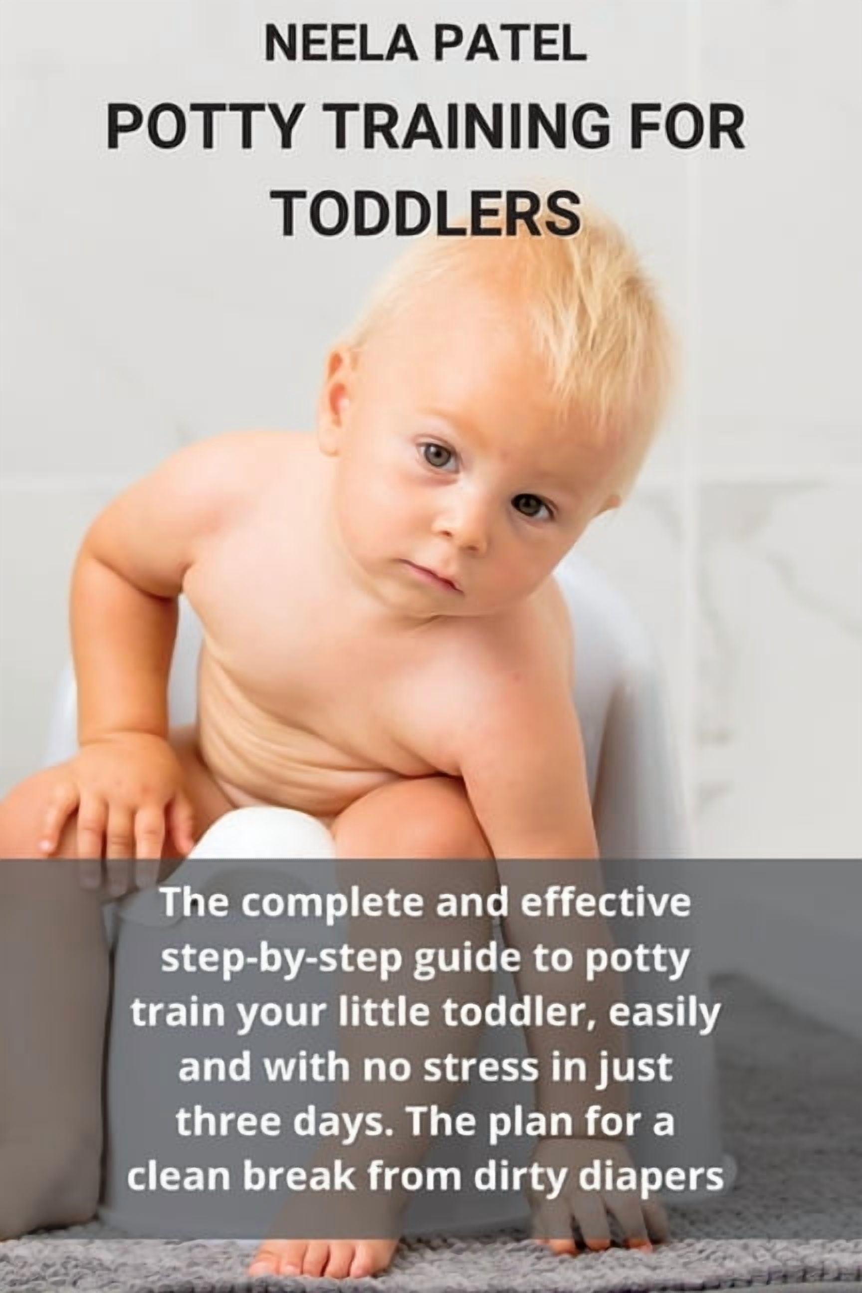 Potty Training for Toddlers : The Complete and Effective Step-By-Step ...