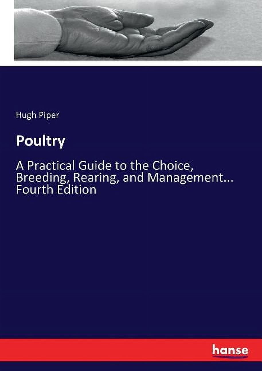 Poultry: A Practical Guide to the Choice, Breeding, Rearing, and ...
