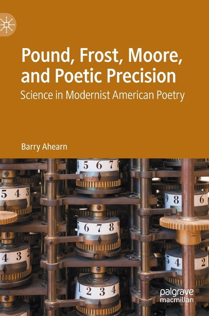 Pound, Frost, Moore, and Poetic Precision: Science in Modernist ...