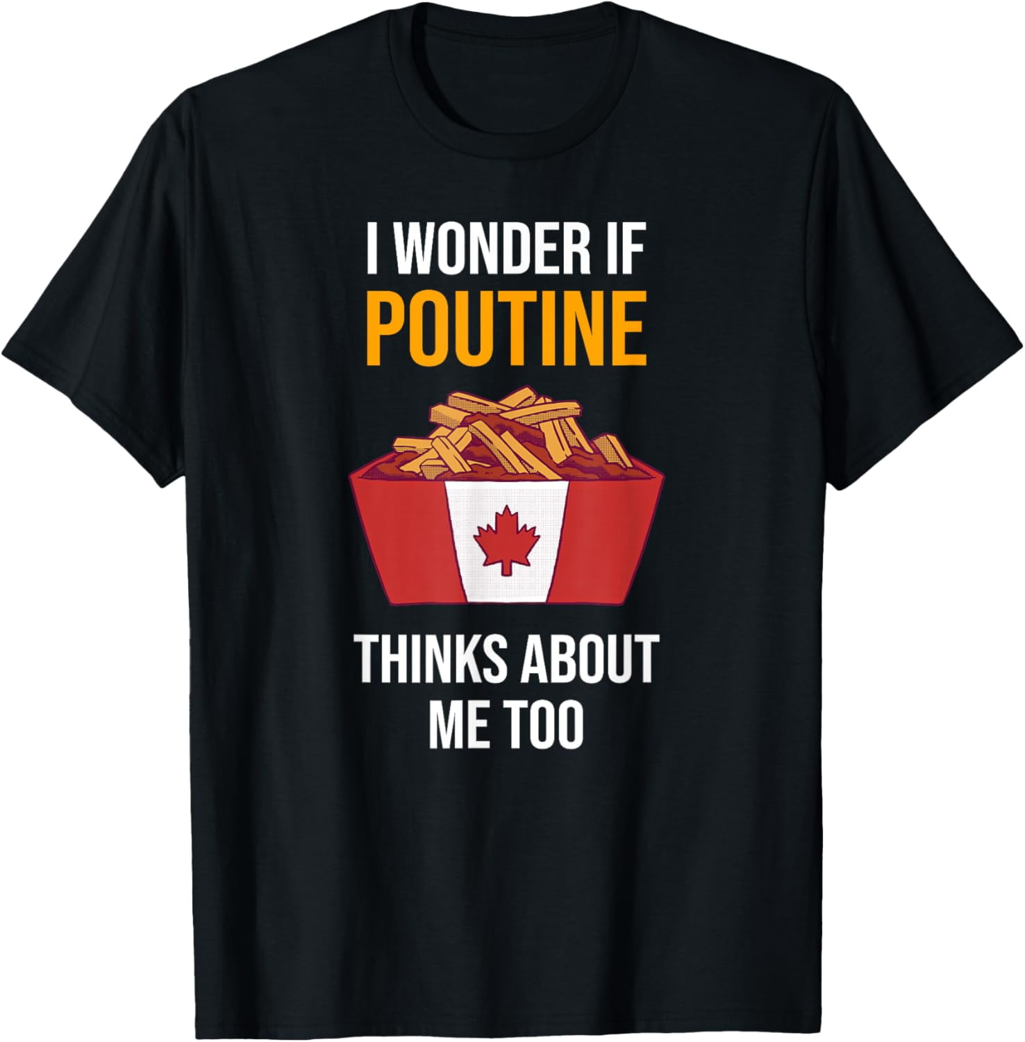 Poutine Shirt Funny Thinking About Poutine Canadian Food T-ShirtMen's ...