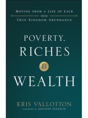 Poverty, Riches and Wealth : Moving from a Life of Lack Into True Kingdom Abundance - Walmart.com