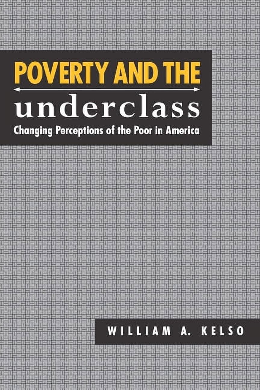 Poverty and the Underclass: Changing Perceptions of the Poor in America ...