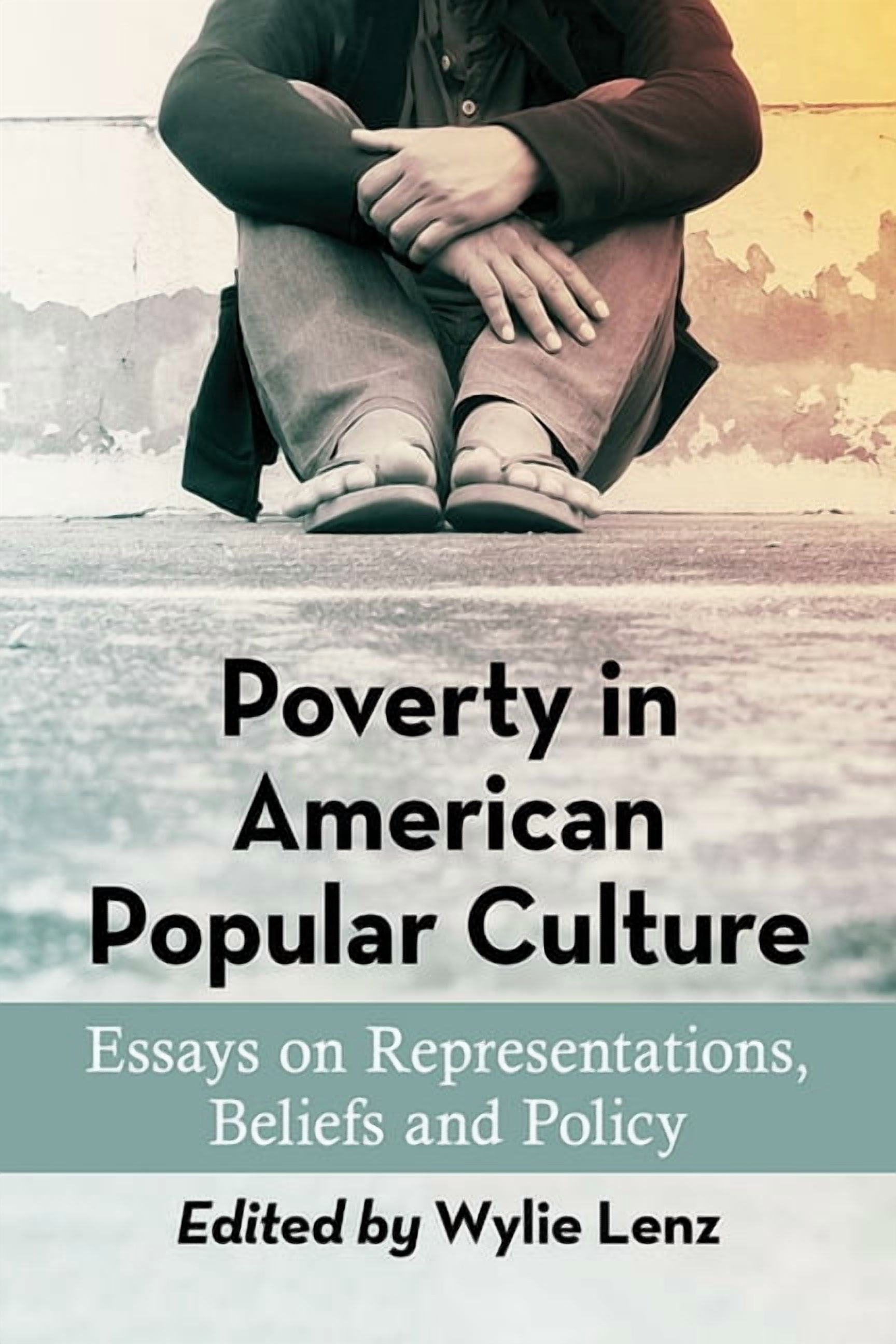 Poverty in American Popular Culture: Essays on Representations, Beliefs ...