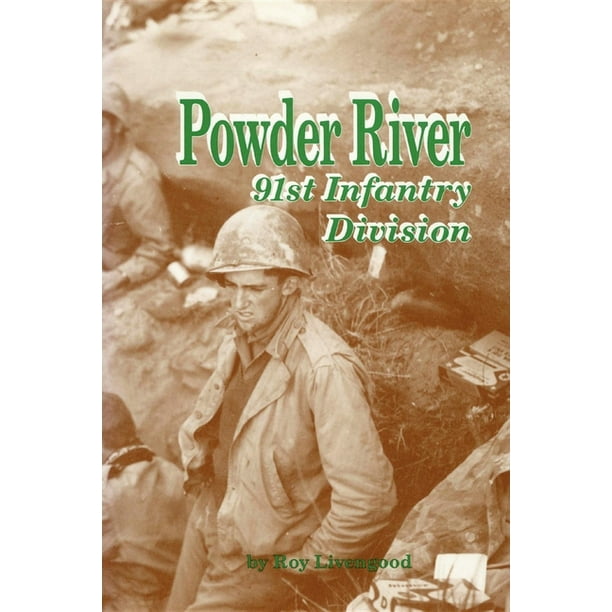 Powder River: A History of the 91st Infantry Division in WWII ...