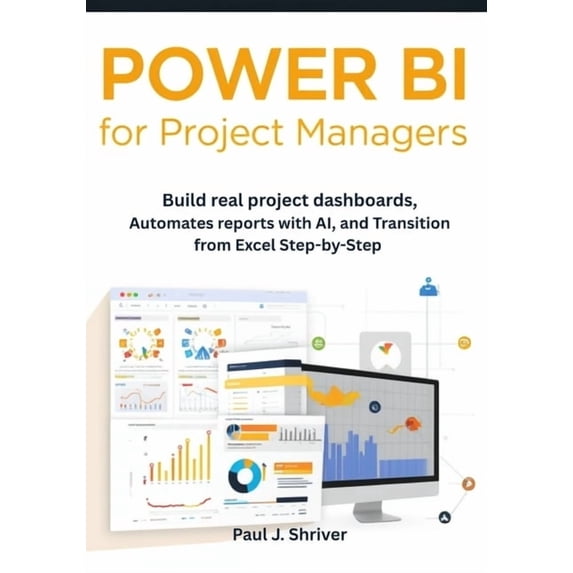 Power BI for Project Managers: Build Real Project Dashboards, Automate ...