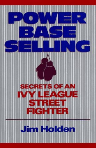 Pre-Owned Power Base Selling: Secrets of an Ivy League Street Fighter (Hardcover) 0471510335 ...