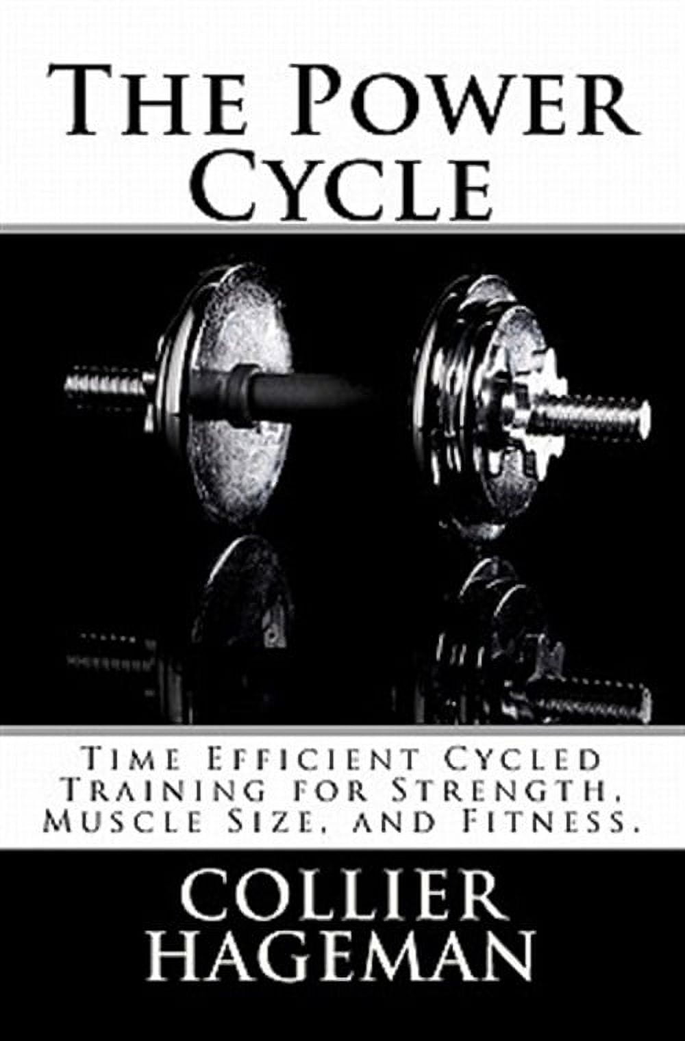 Power Cycle : Time Efficient Cycled Training for Strength, Muscle Size ...