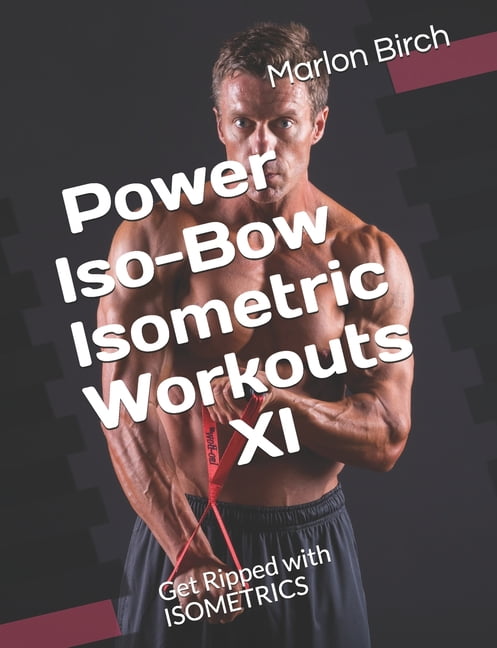 Power Iso-Bow Isometric Workouts XI: Get Ripped with ISOMETRICS ...