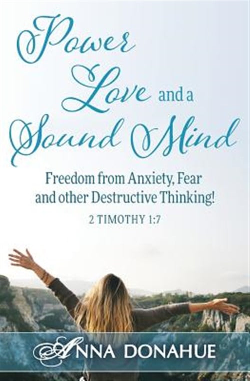 Power, Love and a Sound Mind: Freedom From Anxiety, Fear and Other ...