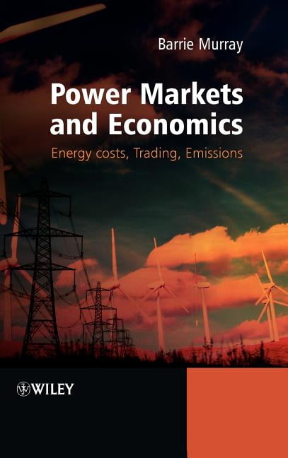 Power Markets and Economics: Energy Costs, Trading, Emissions ...
