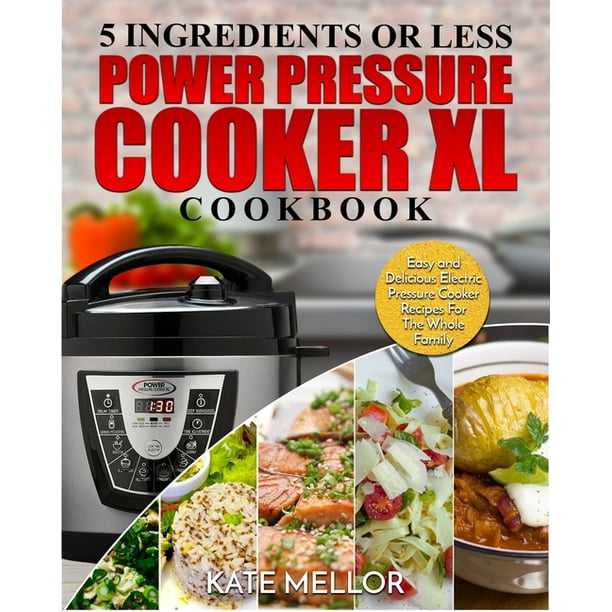 Power Pressure Cooker XL Cookbook : 5 Ingredients or Less - Easy and ...