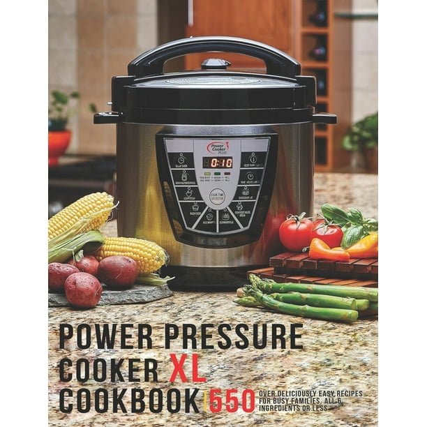 Power Pressure Cooker XL Cookbook : 550 Over Delicious Easy Recipes for ...