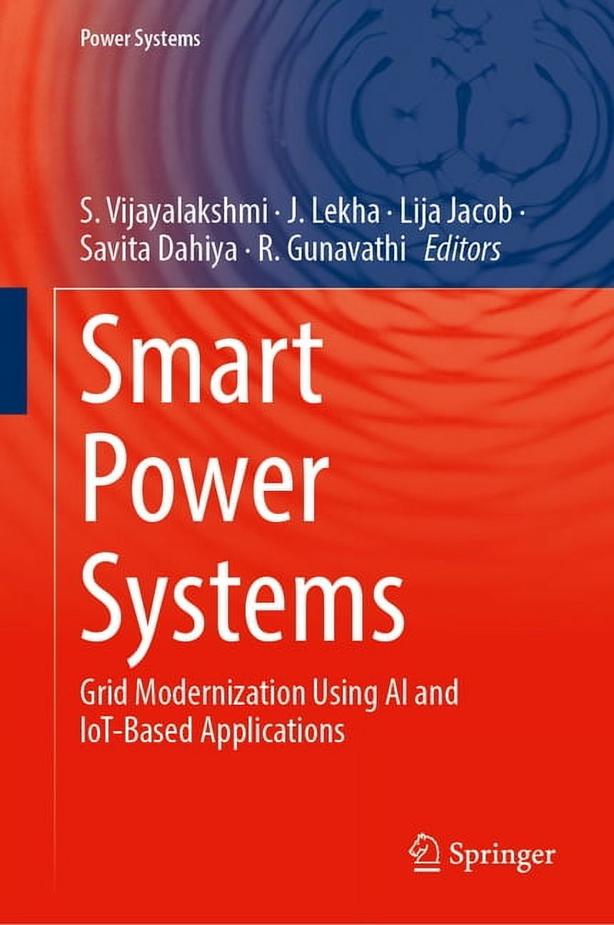 Power Systems Smart Power Systems: Grid Modernization Using AI and Iot-Based Applications ...