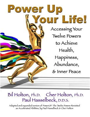 Power Up Your Life!: Accessing Your Twelve Powers to Achieve Health ...