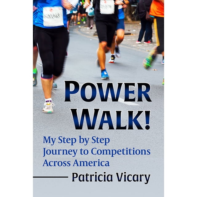 Power Walk!: My Step by Step Journey to Competitions Across America ...