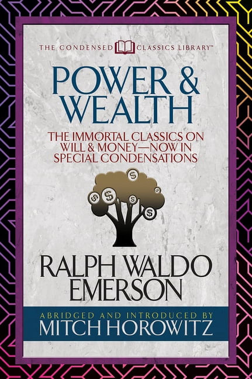 Power & Wealth (Condensed Classics): The Immortal Classics on Will ...