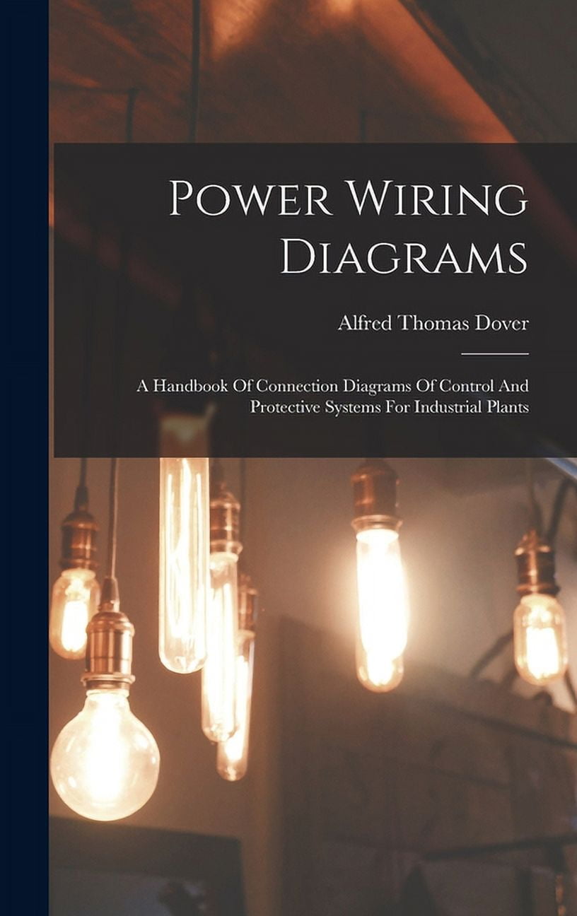 Power Wiring Diagrams: A Handbook Of Connection Diagrams Of Control And ...
