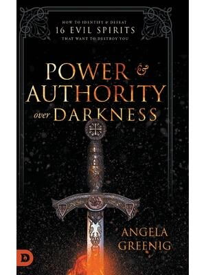 Power and Authority Over Darkness : How to Identify and Defeat 16 Evil ...