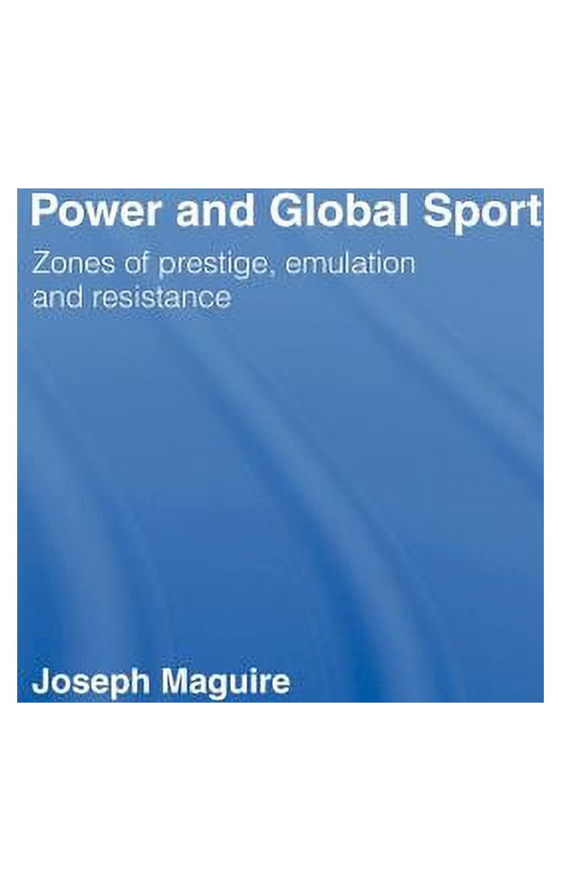 Power and Global Sport: Zones of Prestige, Emulation and Resistance ...