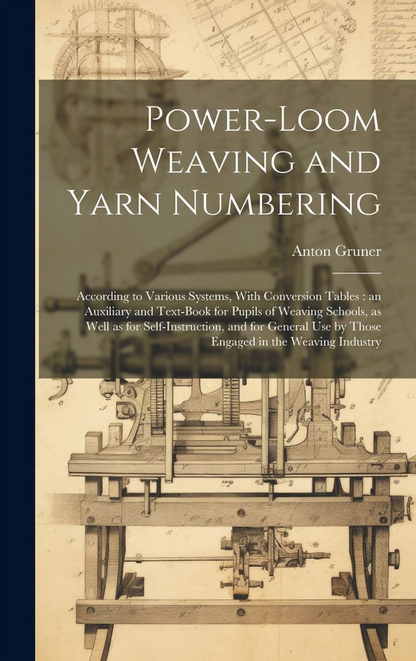 Power-loom Weaving and Yarn Numbering: According to Various Systems ...