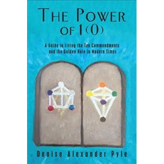 Power of 1(0) : A Guide to Living the Ten Commandments and the Golden ...