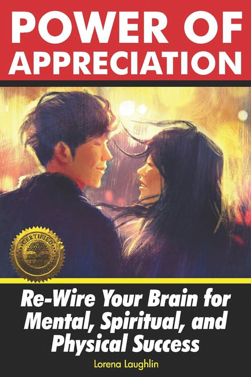 Power of Appreciation: Re-Wire Your Brain for Mental, Spiritual, and ...