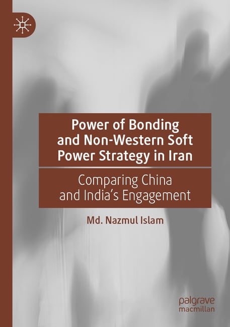 Power of Bonding and Non-Western Soft Power Strategy in Iran: Comparing ...