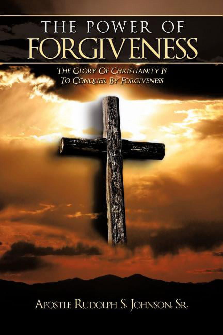 Power of Forgiveness : The Glory of Christianity Is to Conquer by ...