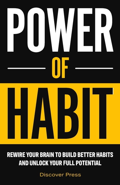 Power of Habit: Rewire Your Brain to Build Better Habits and Unlock ...