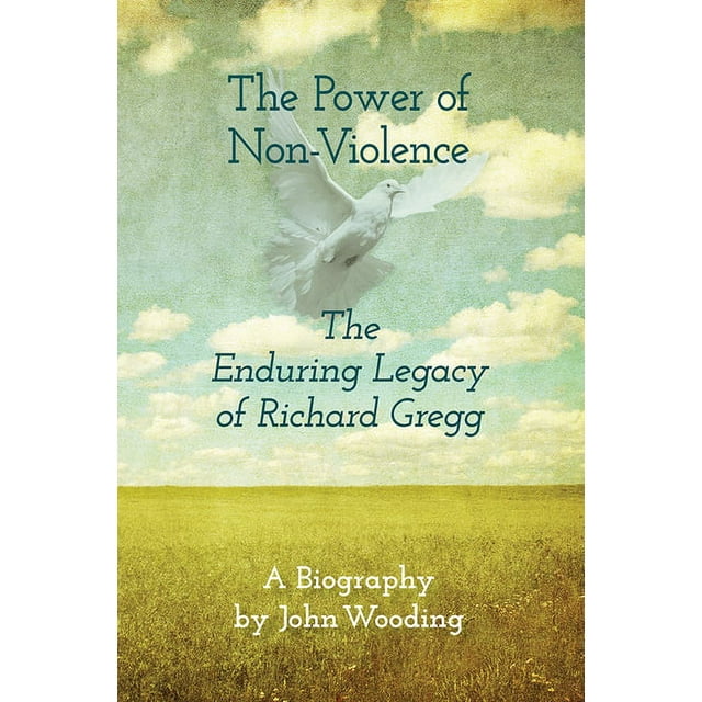Power of Non Violence : The Enduring Legacy of Richard Gregg - Walmart.com