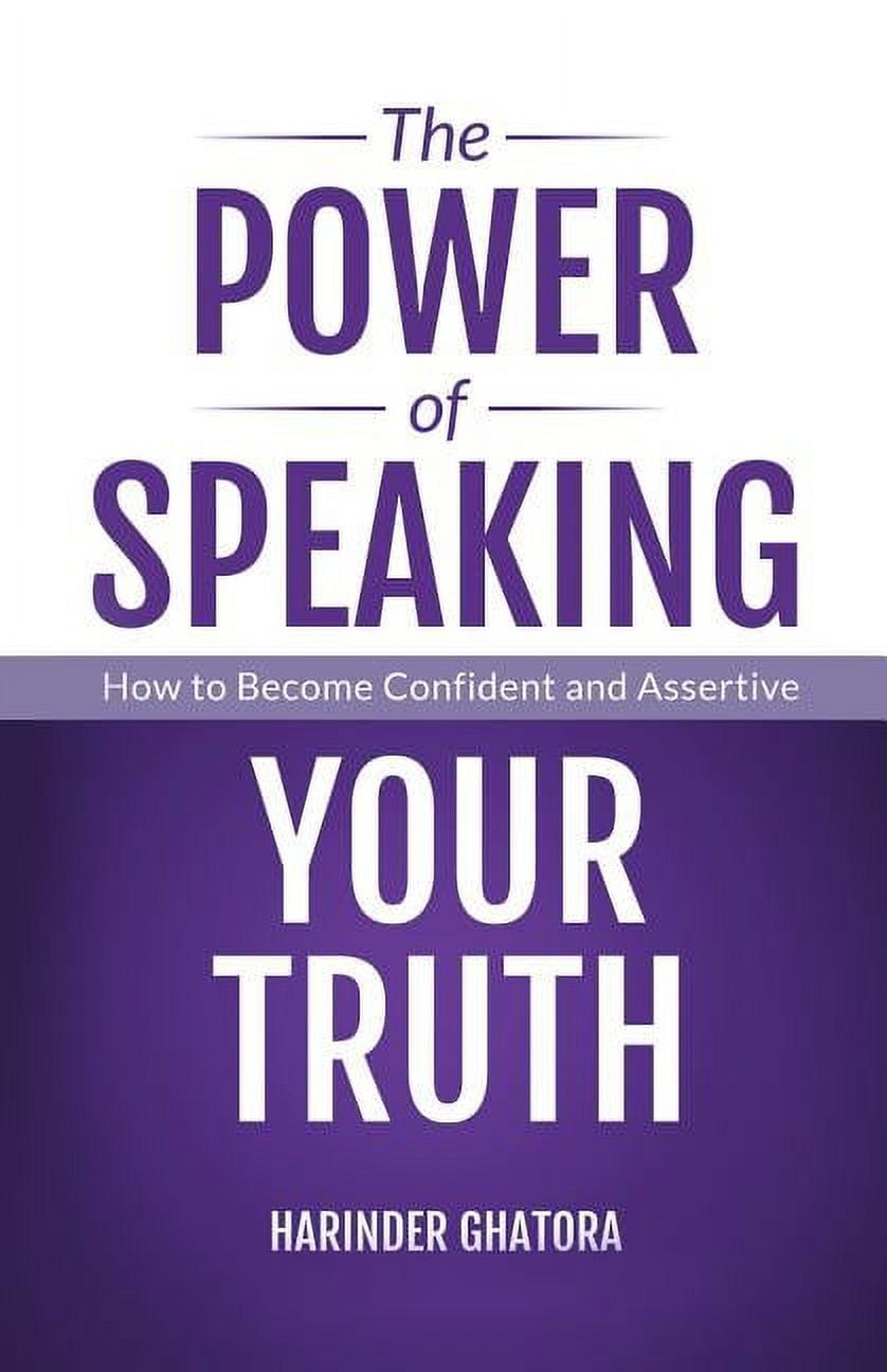 Power of Speaking Your Truth : How to Become Confident and Assertive ...