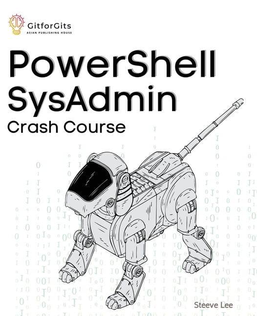 PowerShell SysAdmin Crash Course: Unlock the Full Potential of PowerShell with Advanced ...