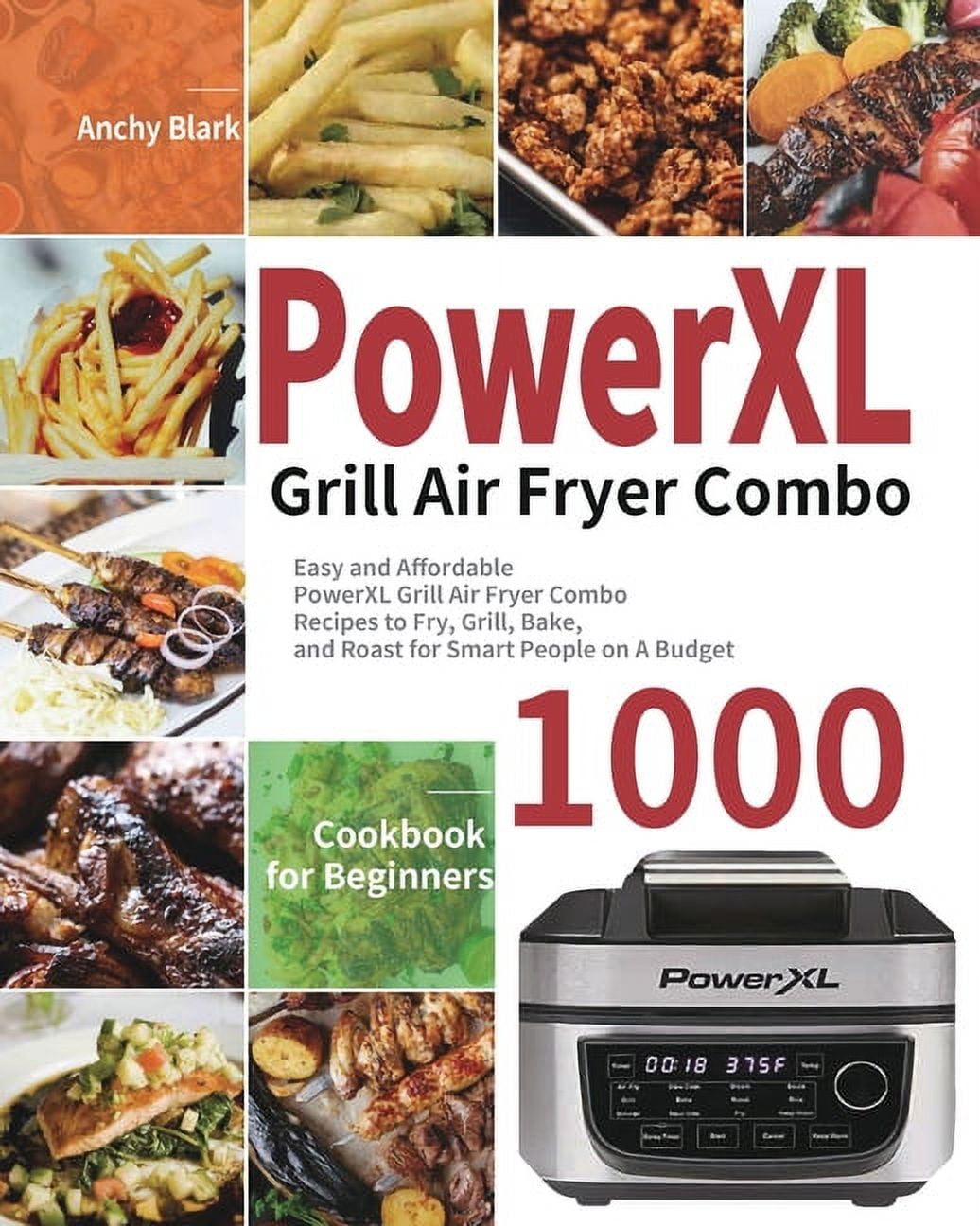 PowerXL Grill Air Fryer Combo Cookbook for Beginners: 1000-Day Easy and ...