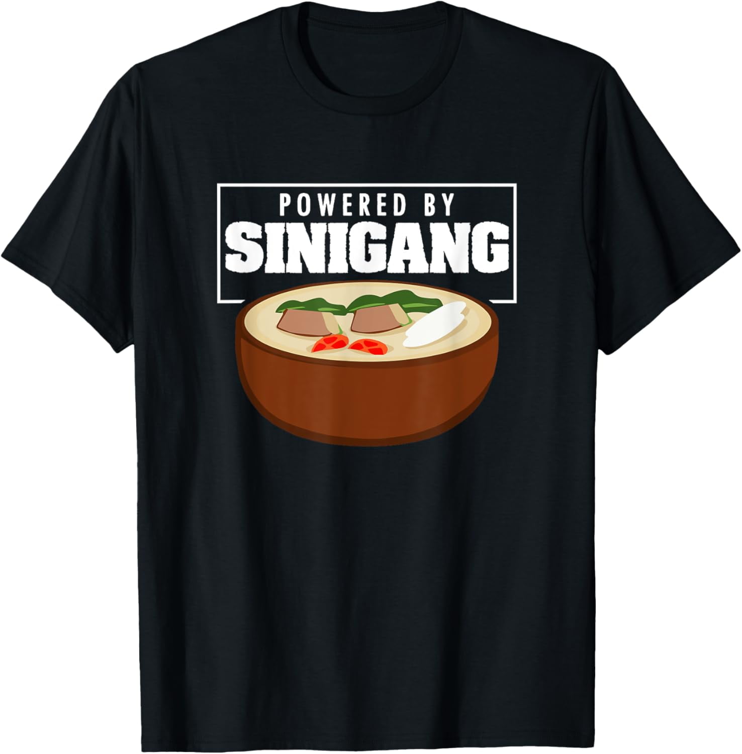 Powered By Sinigang Pinoy Soup Filipino Food Sinigang T-Shirt men and women can wear, black ...