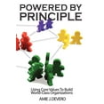 Powered by Principle : Using Core Values to Build World-class ...