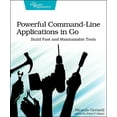 Powerful Command-Line Applications in Go: Build Fast and Maintainable ...