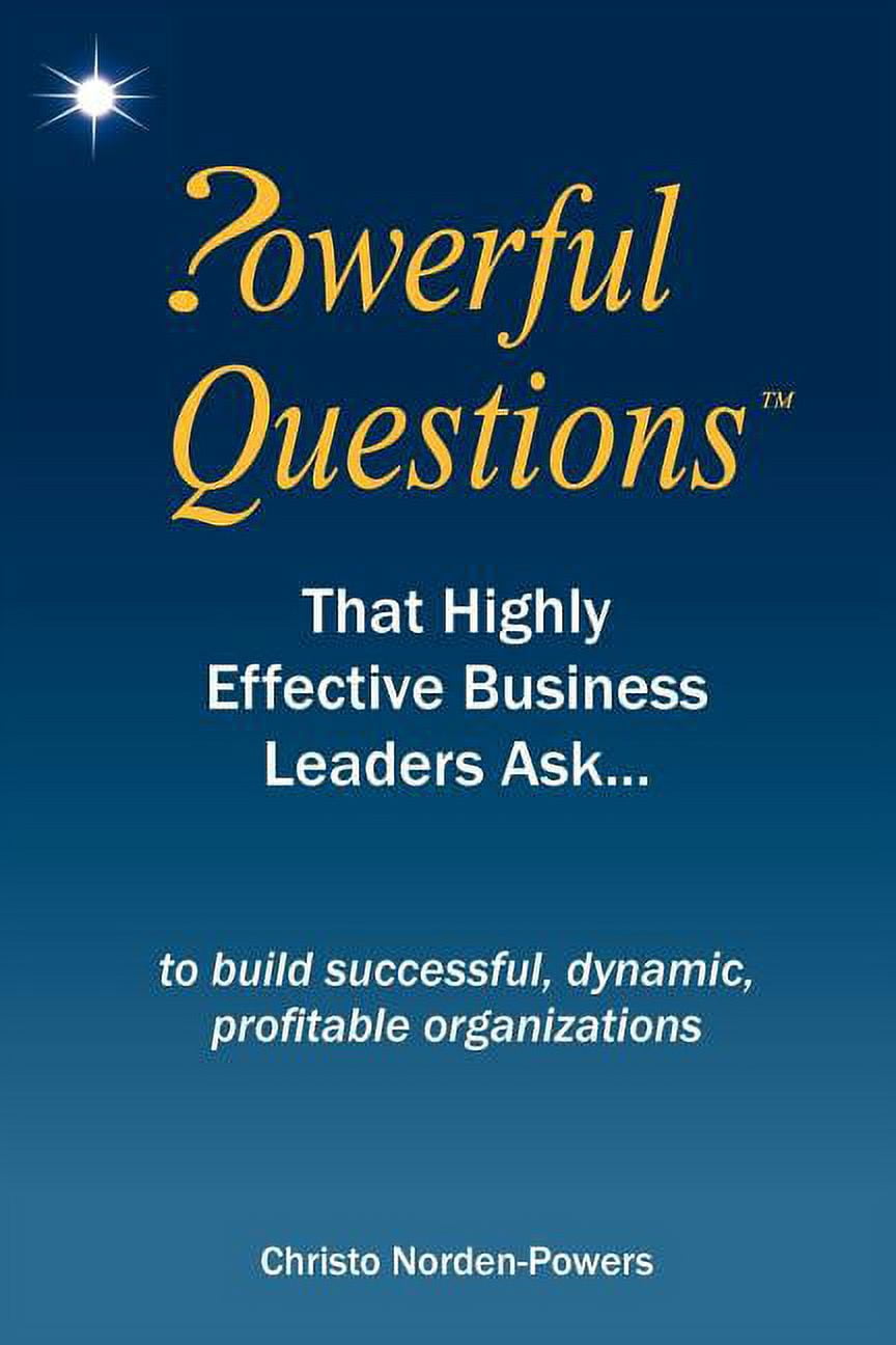 Powerful Questions That Highly Effective Business Leaders Ask: to build ...