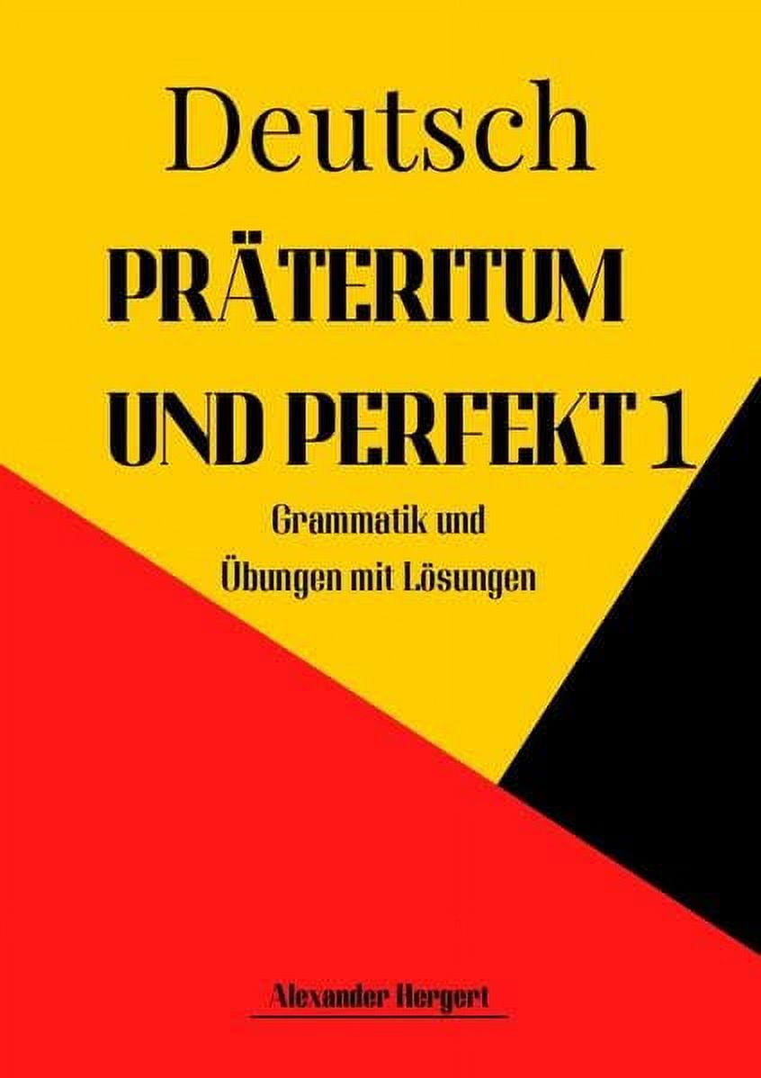 Präteritum und Perfekt 1: Grammatik und Übungen mit Lösungen Alexander ...