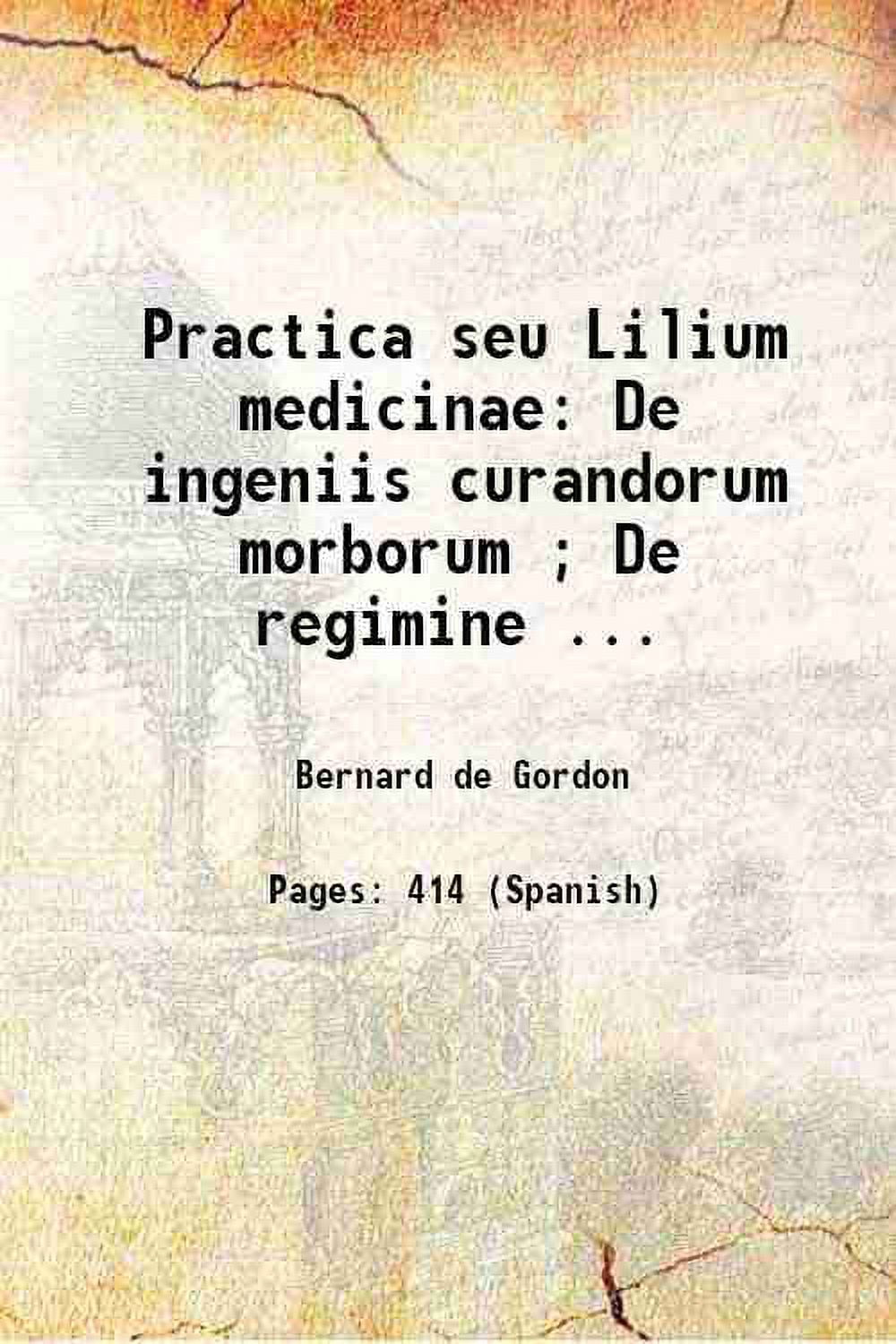 Practica seu Lilium medicinae: De ingeniis curandorum morborum ; De ...