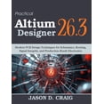 Practical Altium Designer 26.3: Modern PCB Design Techniques for ...