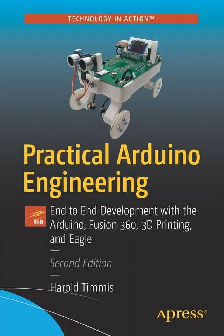 Practical Arduino Engineering: End to End Development with the Arduino, Fusion 360, 3D Printing ...