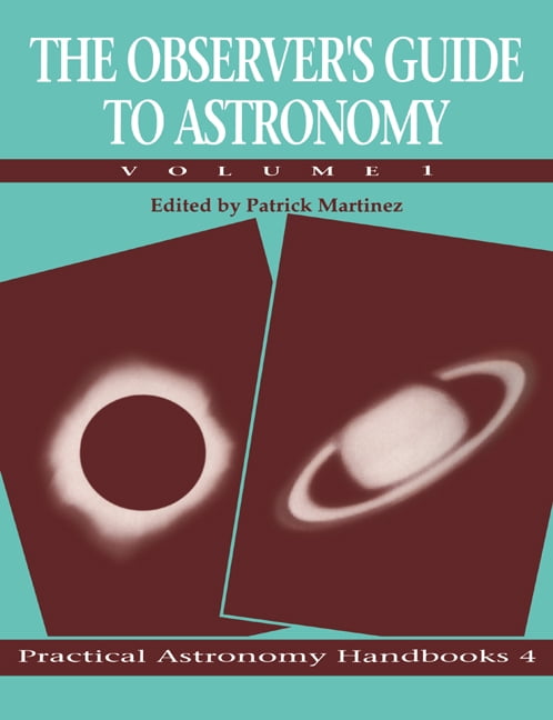 Practical Astronomy Handbooks The Observer's Guide to Astronomy: Volume ...