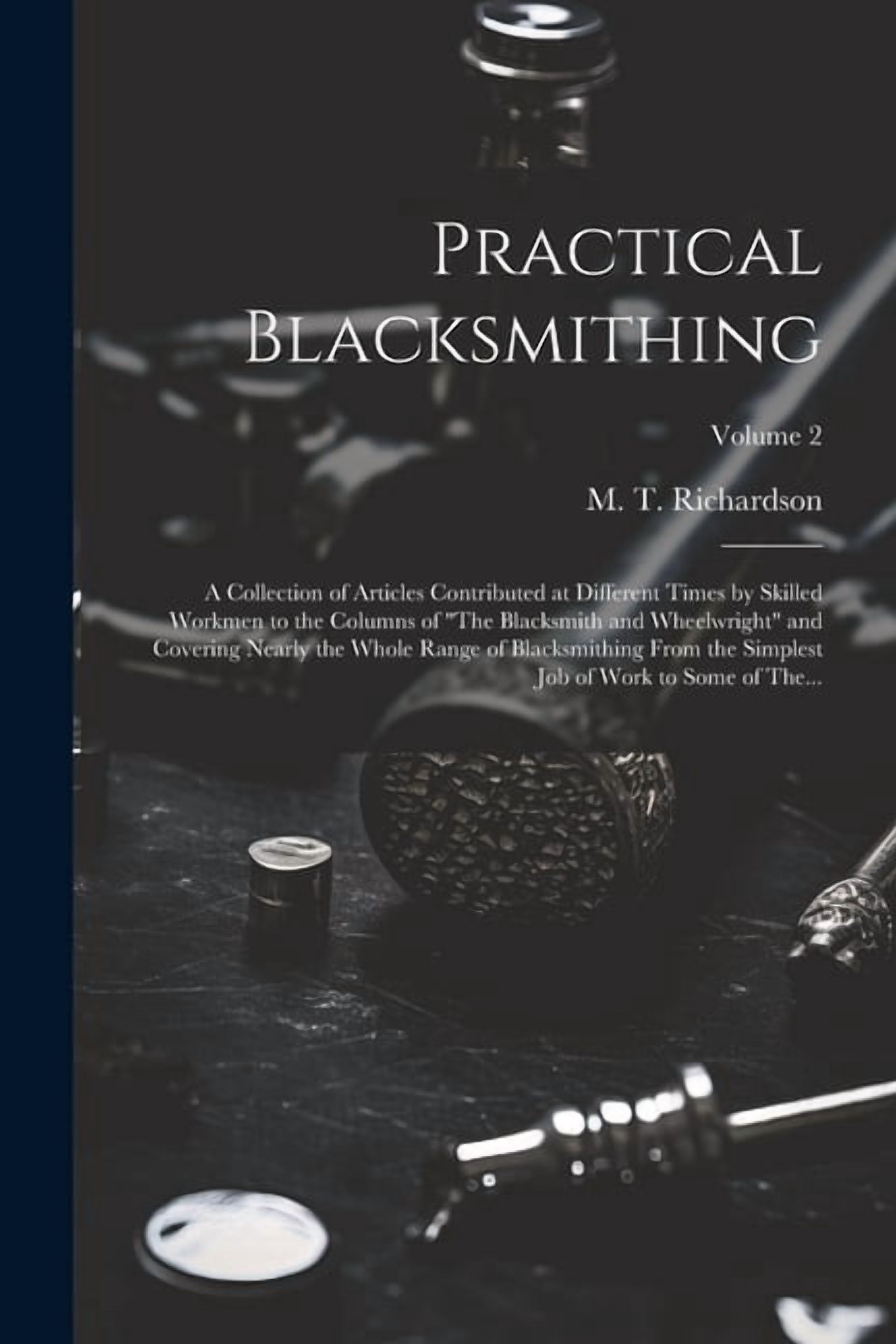 Practical Blacksmithing: A Collection of Articles Contributed at ...