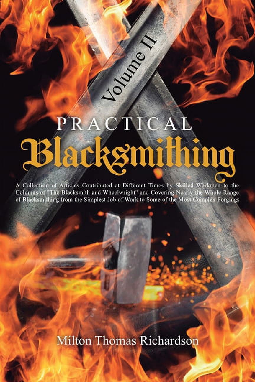 Practical Blacksmithing Vol. II: A Collection of Articles Contributed ...