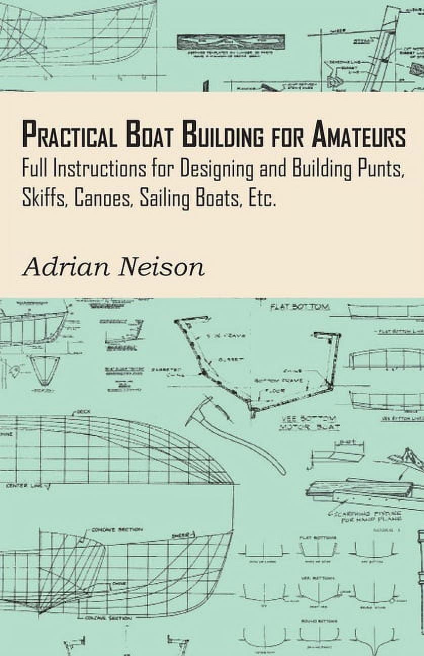 Practical Boat Building for Amateurs: Full Instructions for Designing ...